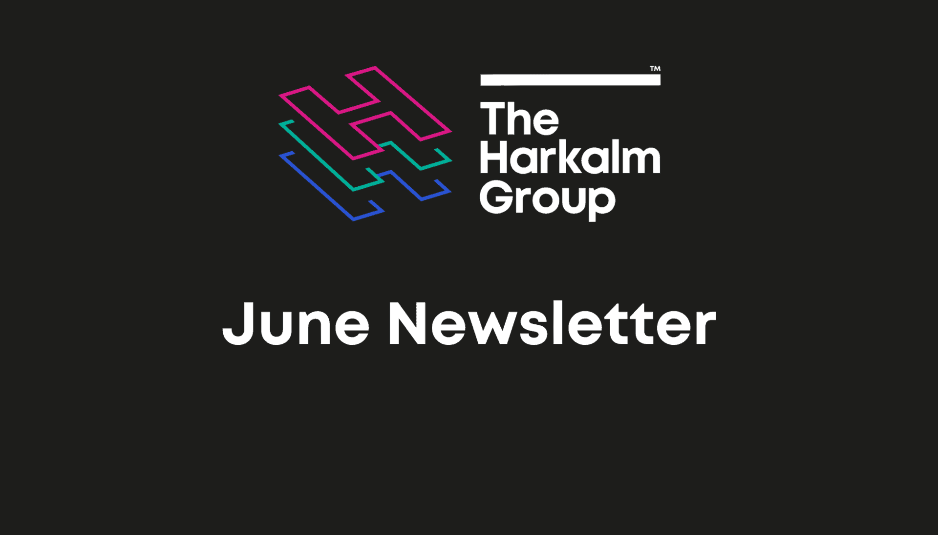 The Harkalm Group – June Newsletter – The Harkalm Group Ltd